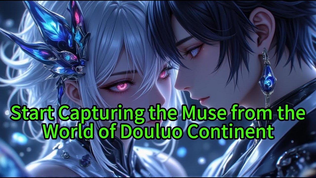 《Start Capturing the Muse from the World of Douluo Continent 》 - YouTube