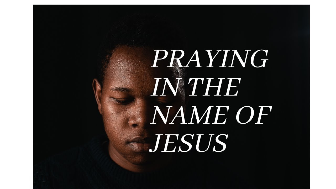 What It Means To Pray In The Name Of Jesus Christian Youtuber YouTube what-it-means-to-pray-in-the-name-of-jesus-christian-youtuber-youtube