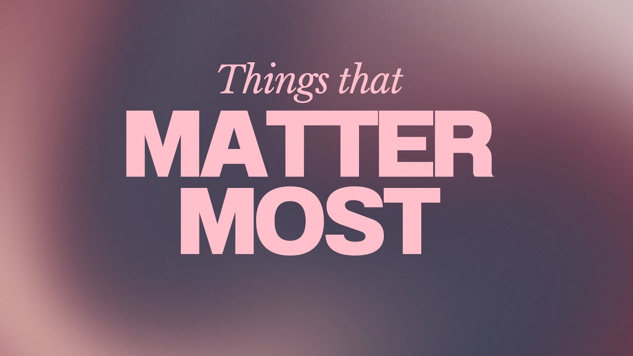 The Things That Matter Most - Pastor Gregg Davis - YouTube