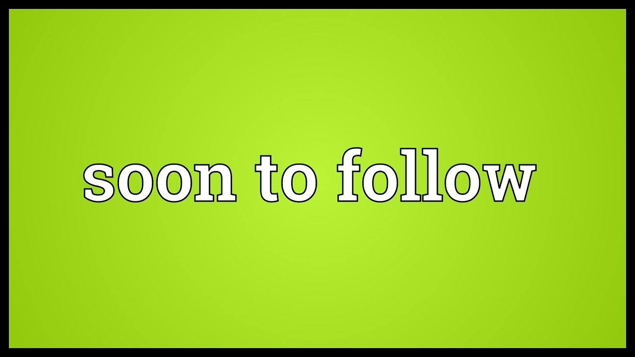 Soon To Follow Meaning YouTube soon-to-follow-meaning-youtube