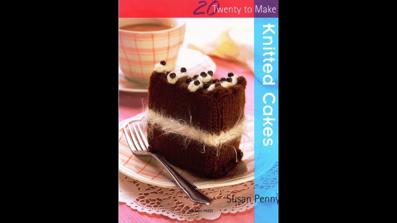Knitted cakes Susan Penny Книга зразків англійською мовою - YouTube