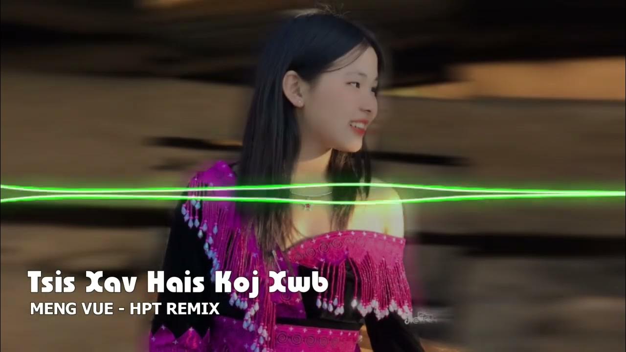 MENG VUE - tsis hais xwb - Remix nkauj hmoob remix 2025 hot Nhất 2025 | hpt remix @mengvue9456 ...