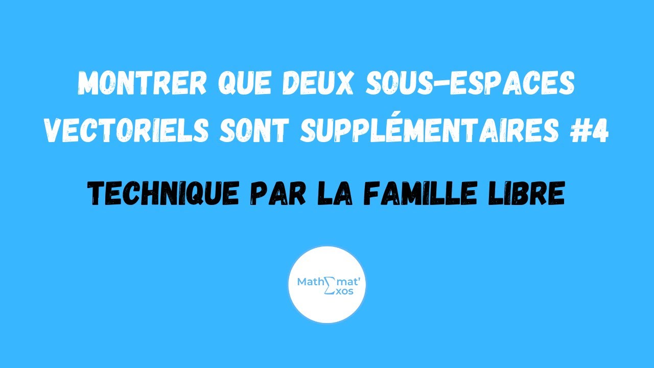 MONTRER QUE DEUX SOUS-ESPACES VECTORIELS SONT SUPPLÉMENTAIRES (MONTRER ...