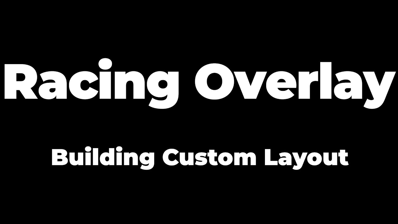 Racing Overlay Building Custom Layout - YouTube