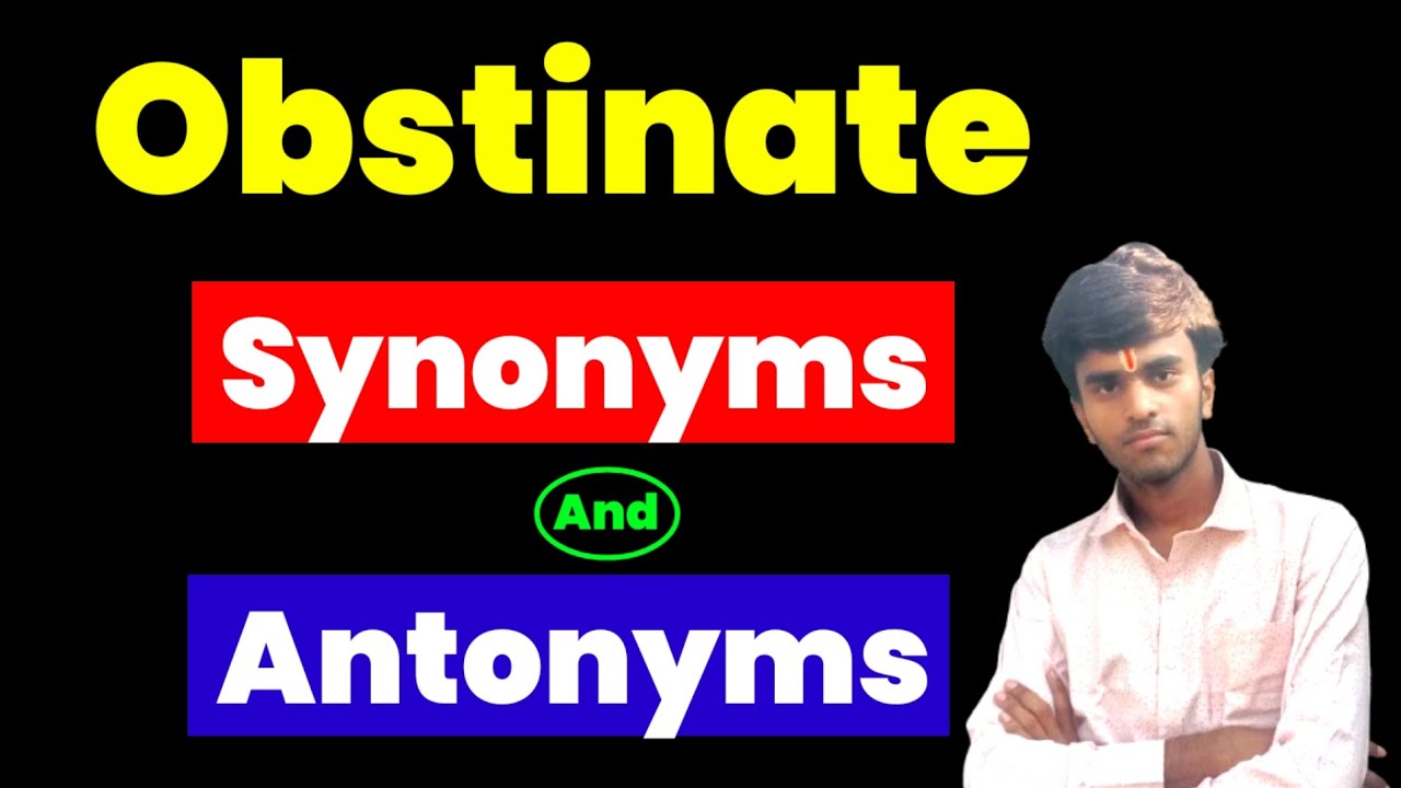 Obstinate ka Synonyms And Antonyms kya hota hai। Obstinate ka Synonyms ...
