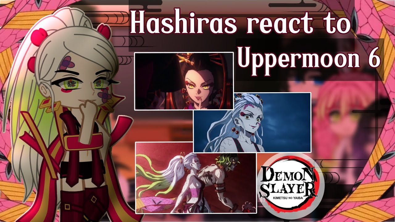 Past Hashira React To Uppermoon 6 -☆{☽-[* Demon Slayer/KNY *] *Remake ...