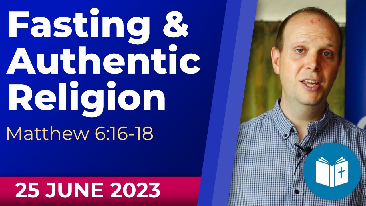 Fasting and Authentic Religion - Matthew 6:16-18 Sermon - YouTube
