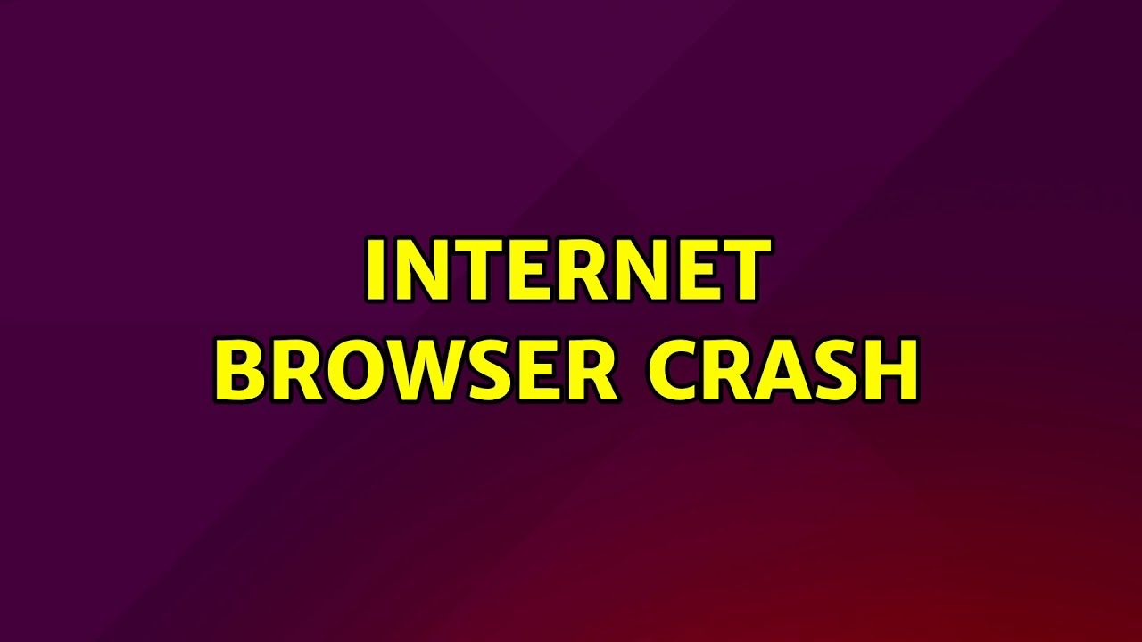 Internet browser crash - YouTube