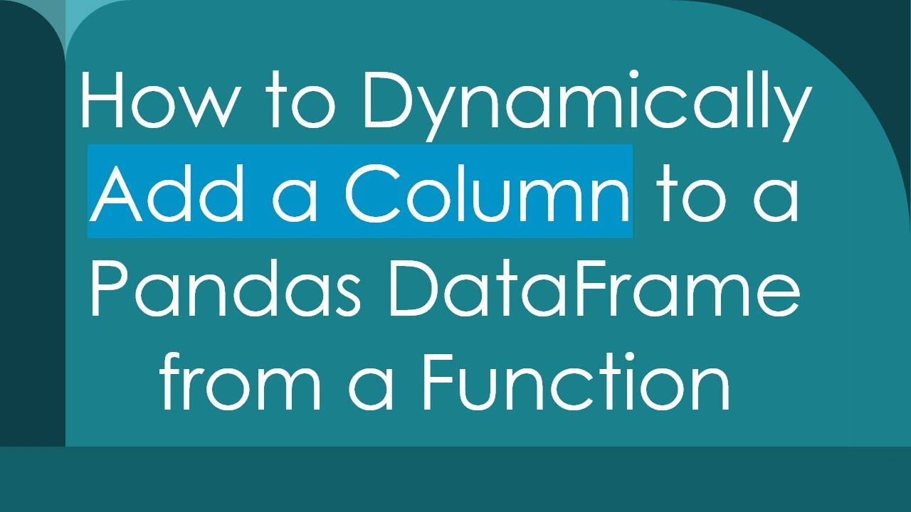 How To Dynamically Add A Column To A Pandas Dataframe From A Function Youtube