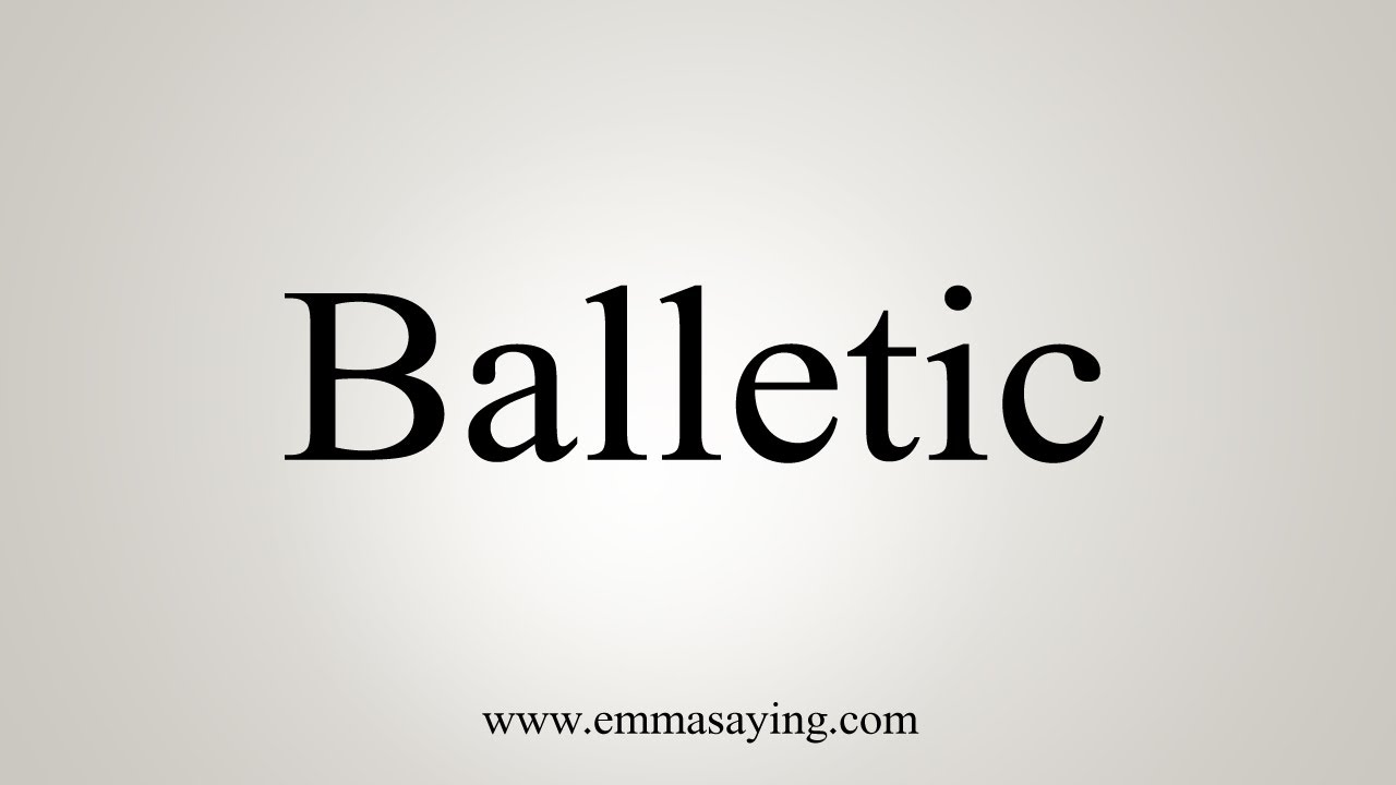 How To Say Balletic - YouTube
