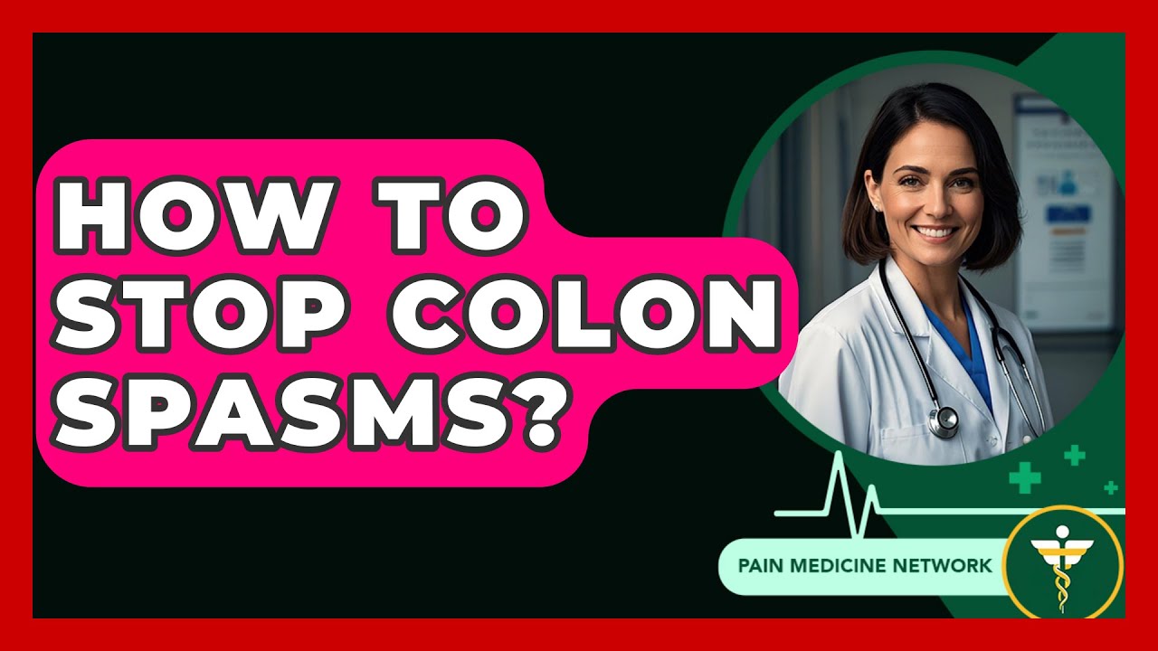 How To Stop Colon Spasms? - Pain Medicine Network - YouTube