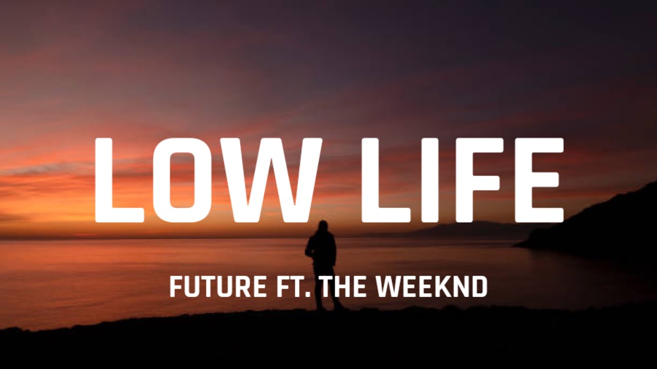 Future - Low Life (Lyrics) ft. The Weeknd - YouTube