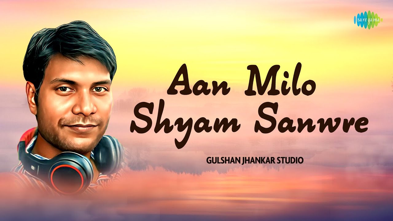 Aan Milo Shyam Sanwre | Gulshan Jhankar studio | Hindi Remix Song ...