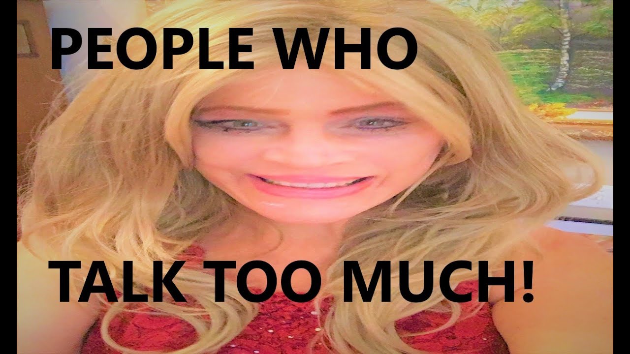 DO YOU TALK TOO MUCH! OVERWHELMING A CONVERSATION! PEOPLE WHO DON'T ...