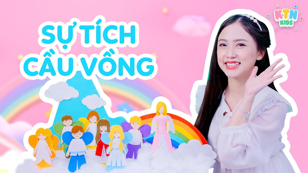 Sự Tích Cầu Vồng | Cầu Vồng Hạnh Phúc | Quà Tặng Âm Nhạc | KTN KIDS ...