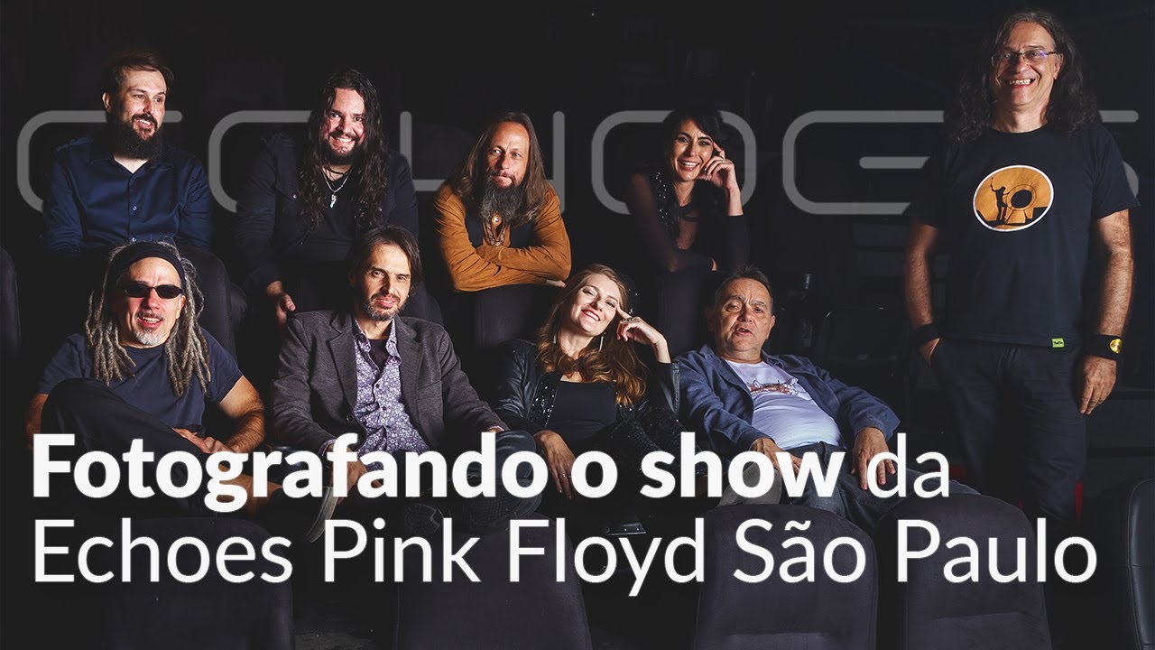 Fotografando Espetáculo e Bastidores do Show da Echoes Pink Floyd São ...