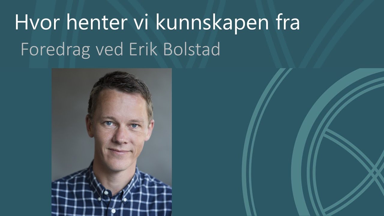 Erik Bolstad: Hvor henter vi kunnskapen fra? - YouTube