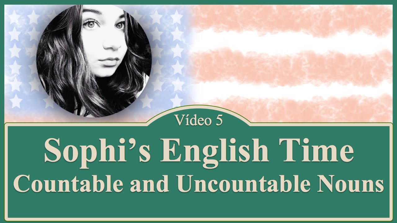 Sophi's English Time: Countable and Uncountable Nouns - YouTube