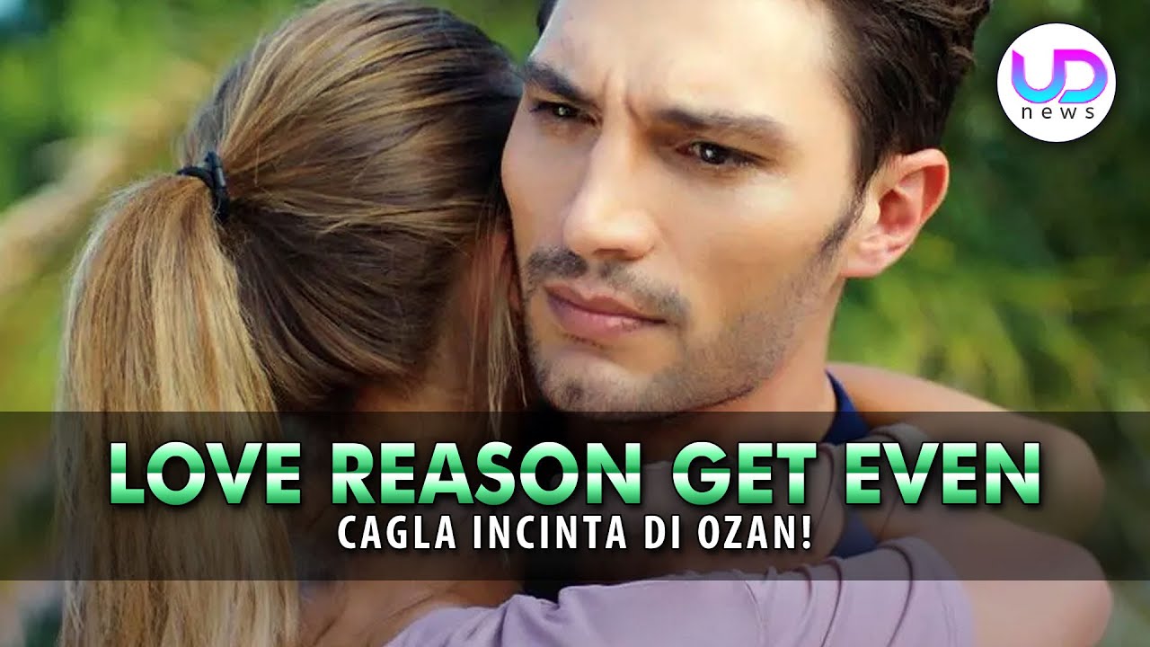 Love, Reason, Get Even, Anticipazioni: Cagla Incinta Di Ozan! - YouTube