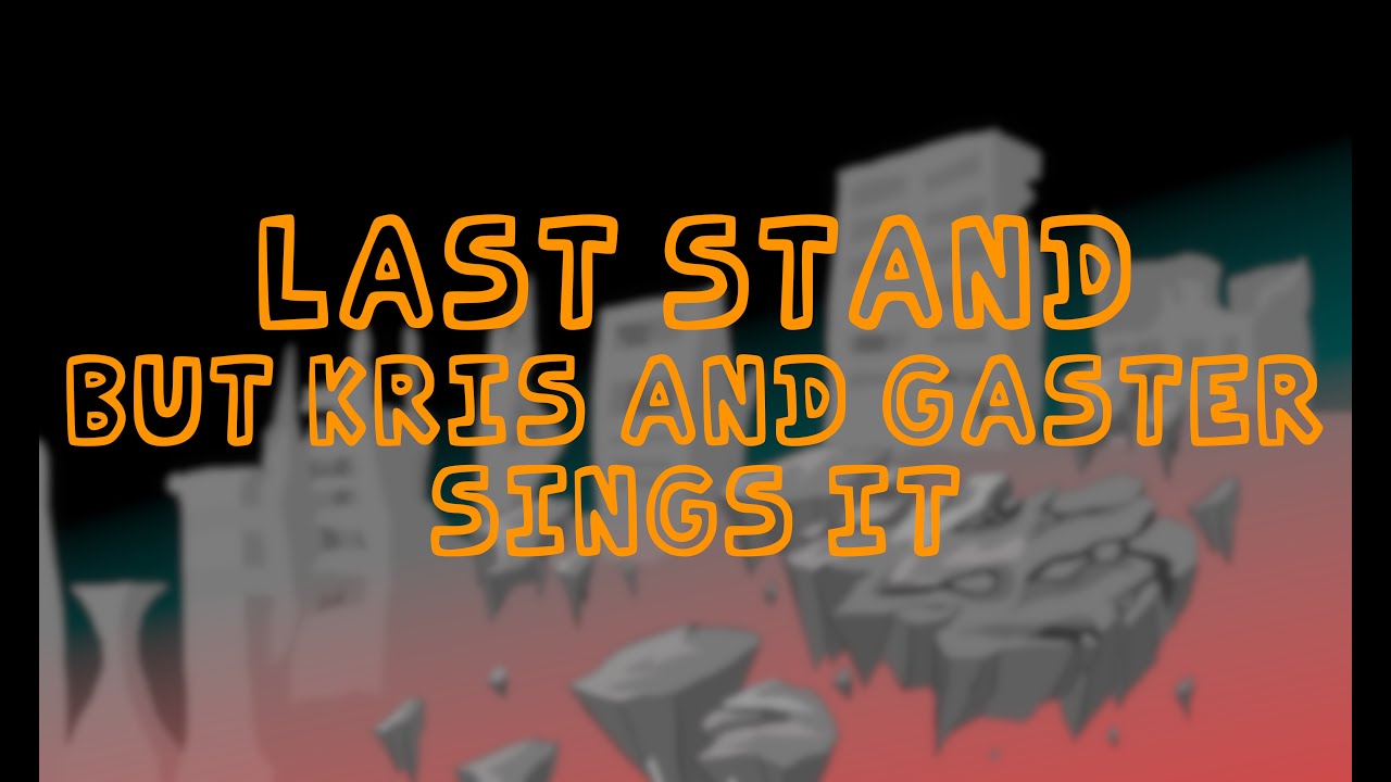 Last Stand, but Kris and Gaster sing it - Friday Night Funkin' Covers ...