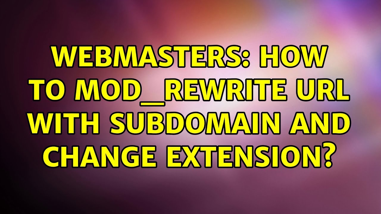 Webmasters How To Mod rewrite Url With Subdomain And Change Extension webmasters-how-to-mod-rewrite-url-with-subdomain-and-change-extension