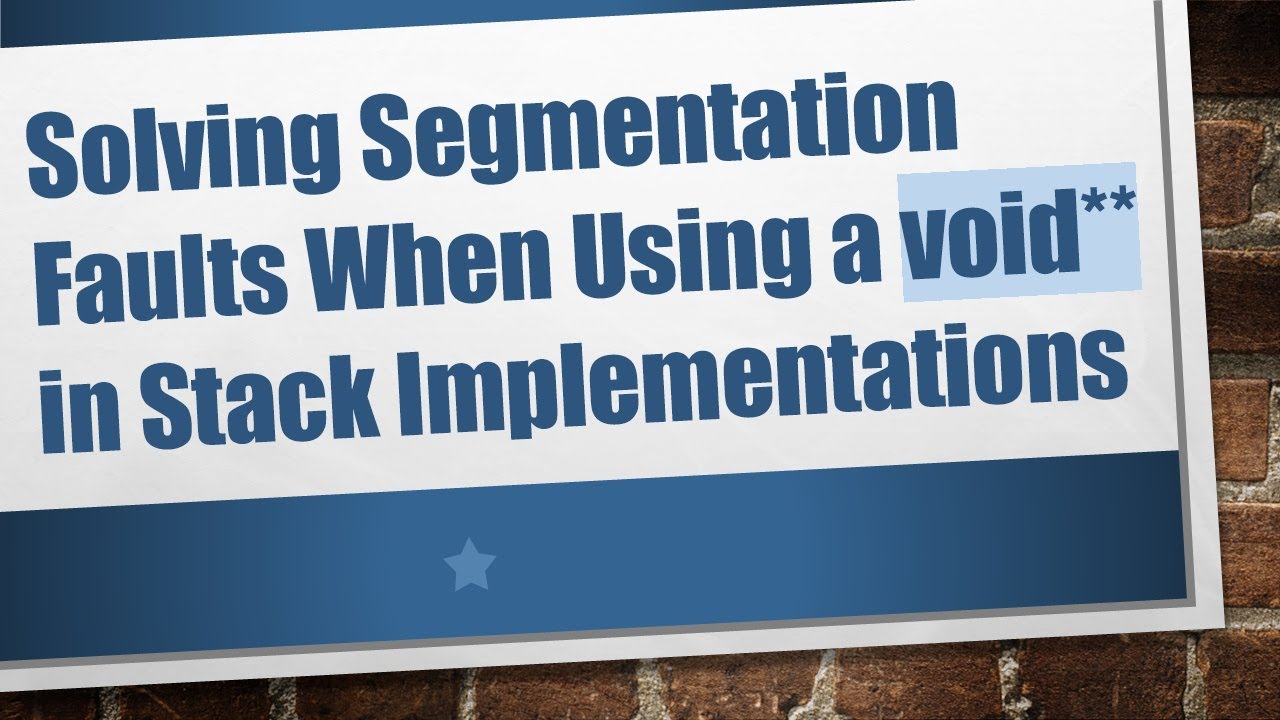 Solving Segmentation Faults When Using A Void In Stack Implementations Youtube