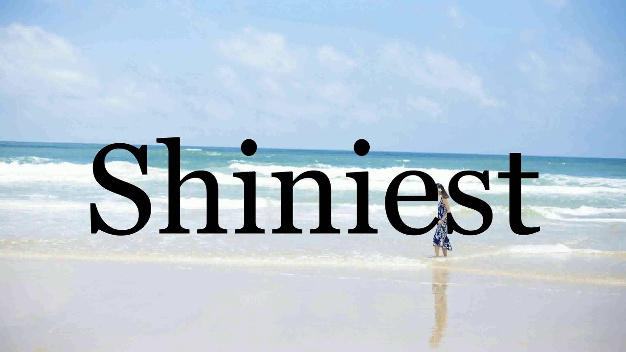 How To Pronounce Shiniest🌈🌈🌈🌈🌈🌈Pronunciation Of Shiniest - YouTube