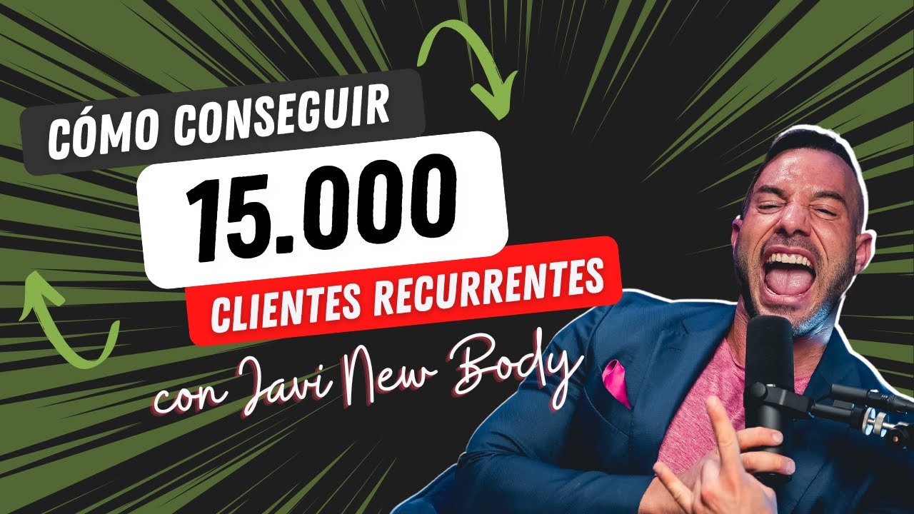 Cómo conseguir 15.000 clientes recurrentes con Javi New Body. - YouTube