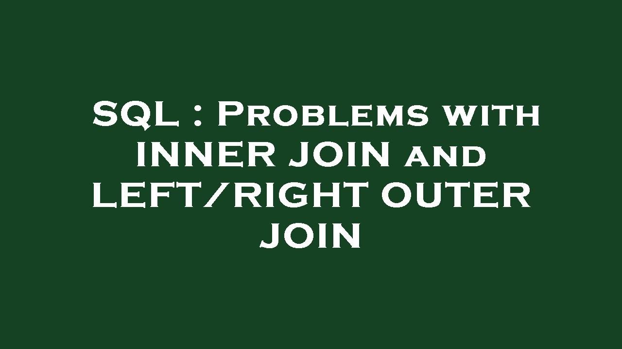 SQL : Problems with INNER JOIN and LEFT/RIGHT OUTER JOIN - YouTube