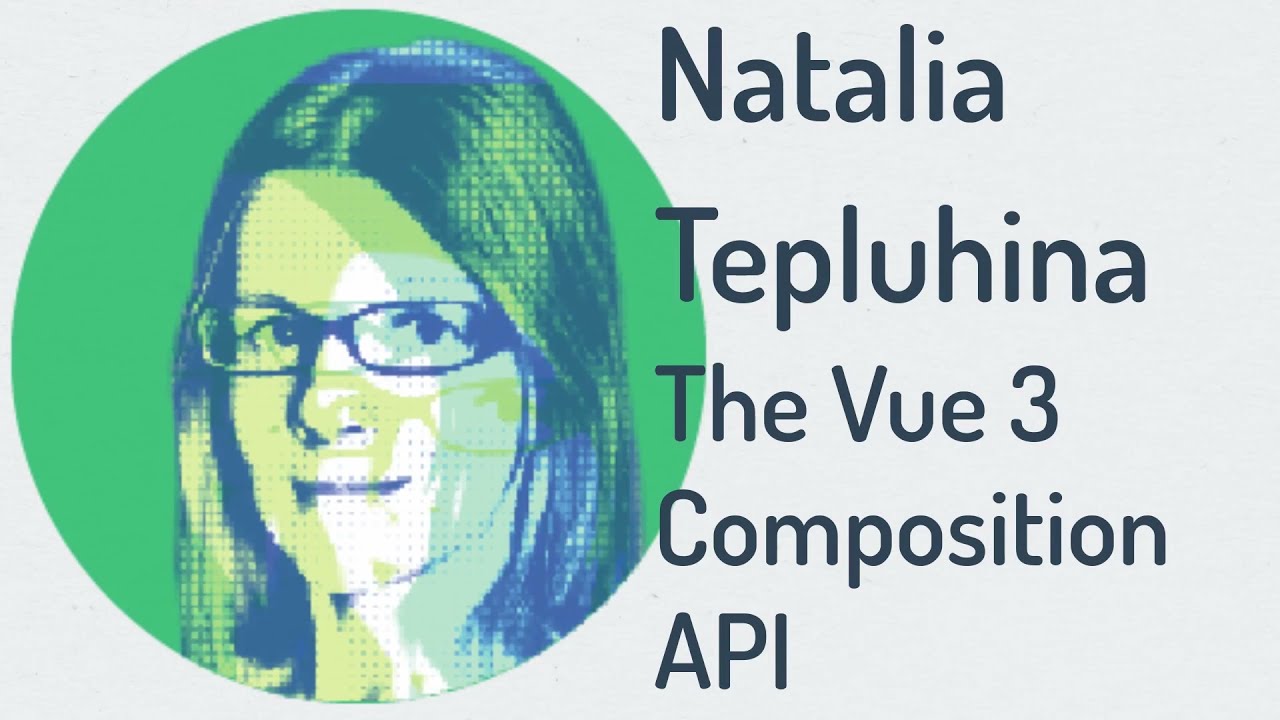 VueConf US 2021 | The Vue 3 Composition API by Natalia Tepluhina VueConf US 2021 | The Vue 3 Composition API by Natalia Tepluhina