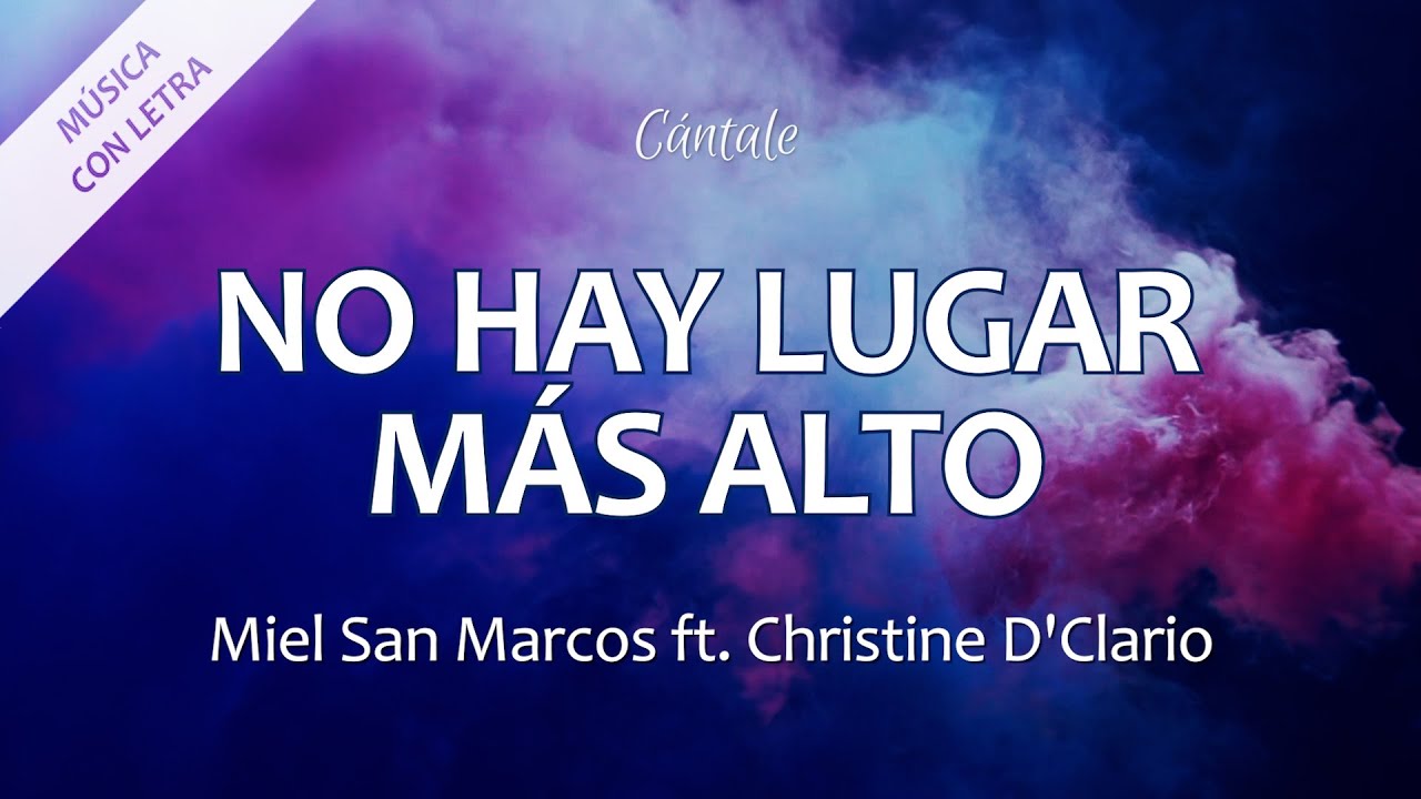 C0055 NO HAY LUGAR MAS ALTO - Miel San Marcos ft. Christine D'Clario ...
