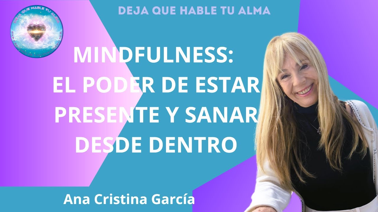 Mindfulness: El Poder de Estar Presente y Sanar Desde Dentro Con Ana ...