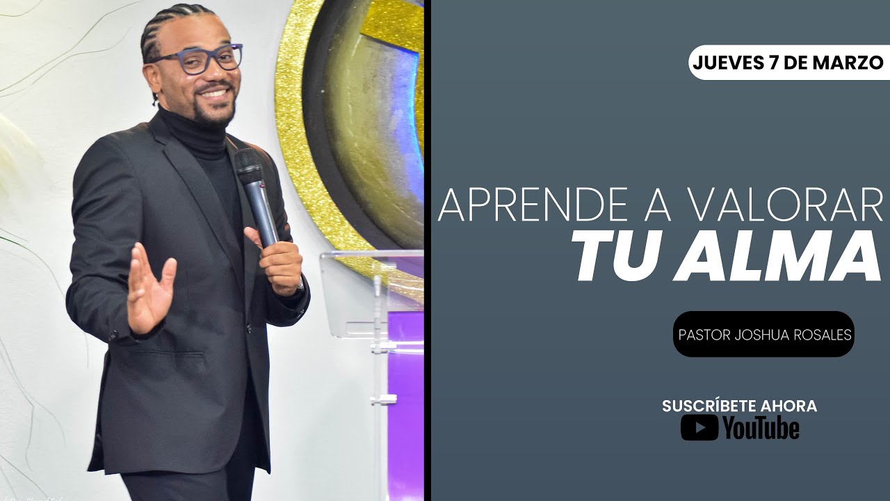 "Aprende a valorar tu alma" Pastor Joshua Rosales 07/03/2024 - YouTube