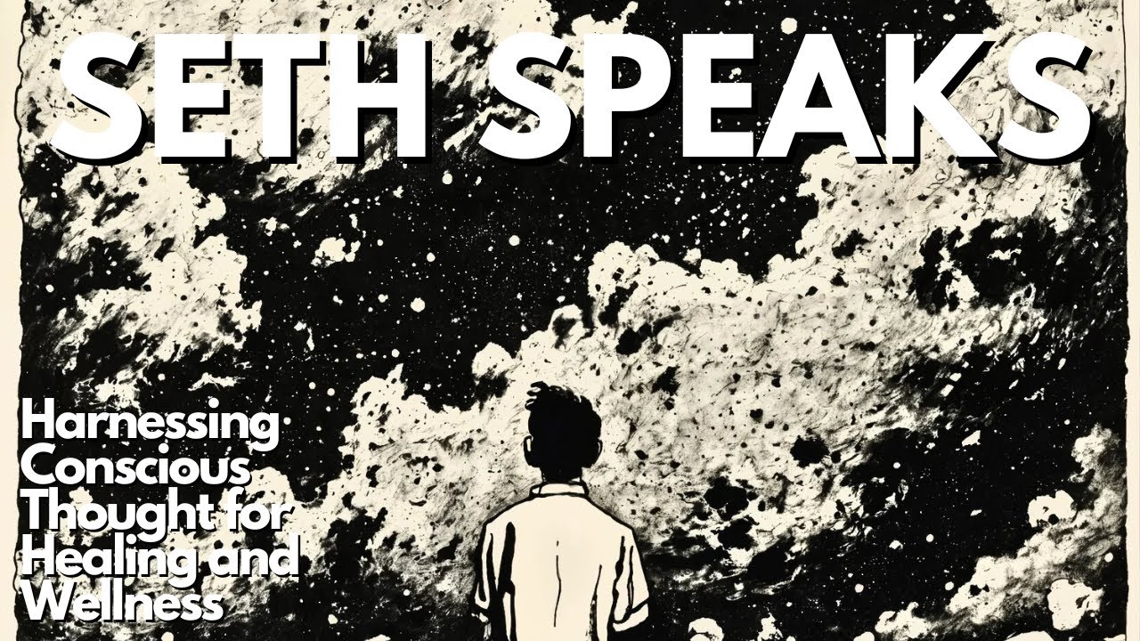 SETH SPEAKS | "Unlocking the Power Within: Harnessing Conscious Thought ...