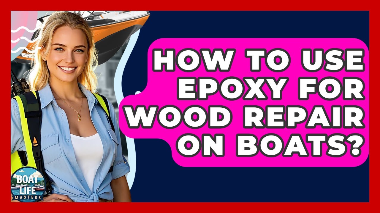 How To Use Epoxy For Wood Repair On Boats? - Boat Life Masters - YouTube