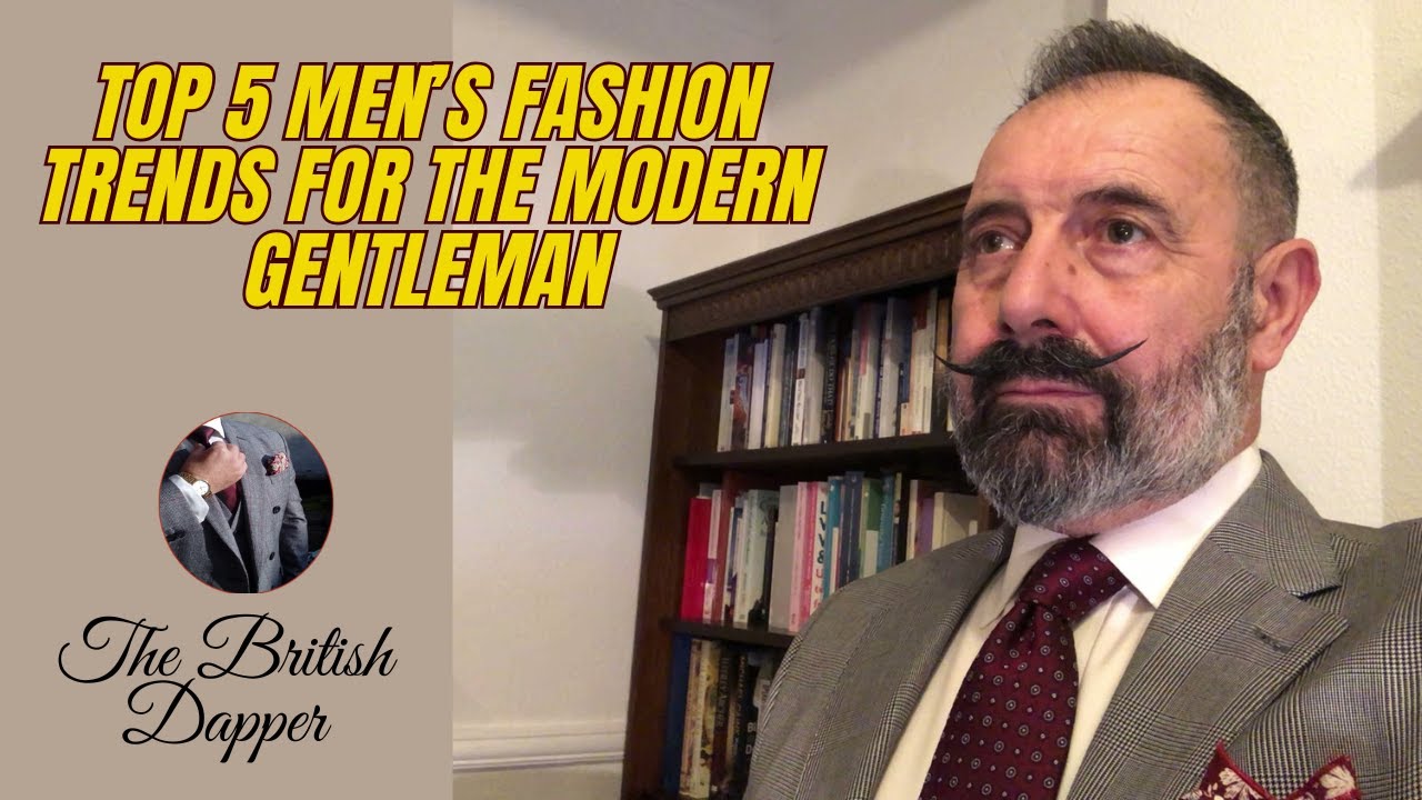 Top 5 Men's Fashion Trends for The Modern Gentleman - YouTube