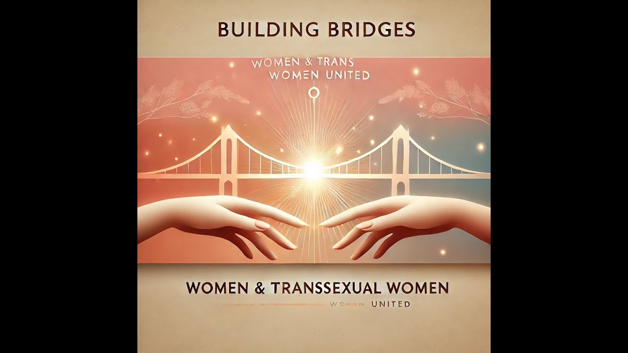 Building Bridges: Why Collaboration Between Women and Transsexual Women ...