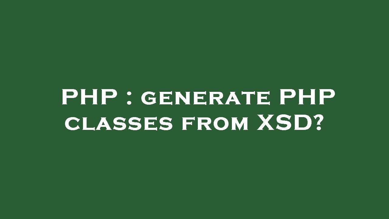 Php Generate Php Classes From Xsd Youtube 8109