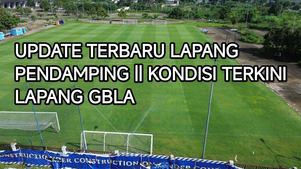 UPDATE TERBARU LAPANG PENDAMPING || KONDISI TERKINI LAPANG GBLA - YouTube