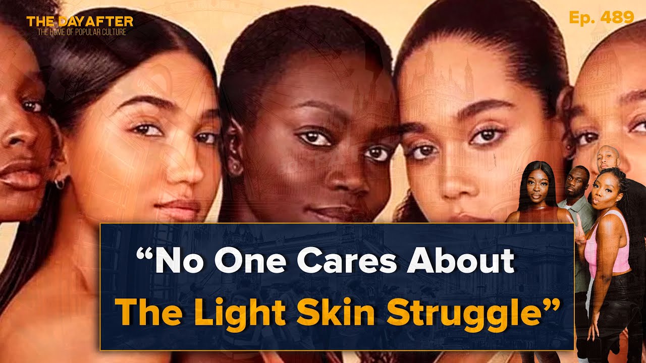 "No One Cares About The Light Skin Struggle" | The Day After Ep. 490 ...