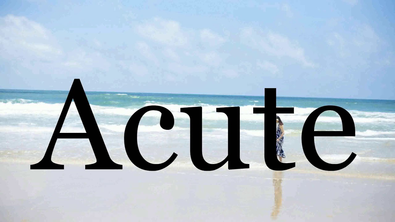 How To Pronounce Acute Pronunciation Of Acute YouTube how-to-pronounce-acute-pronunciation-of-acute-youtube