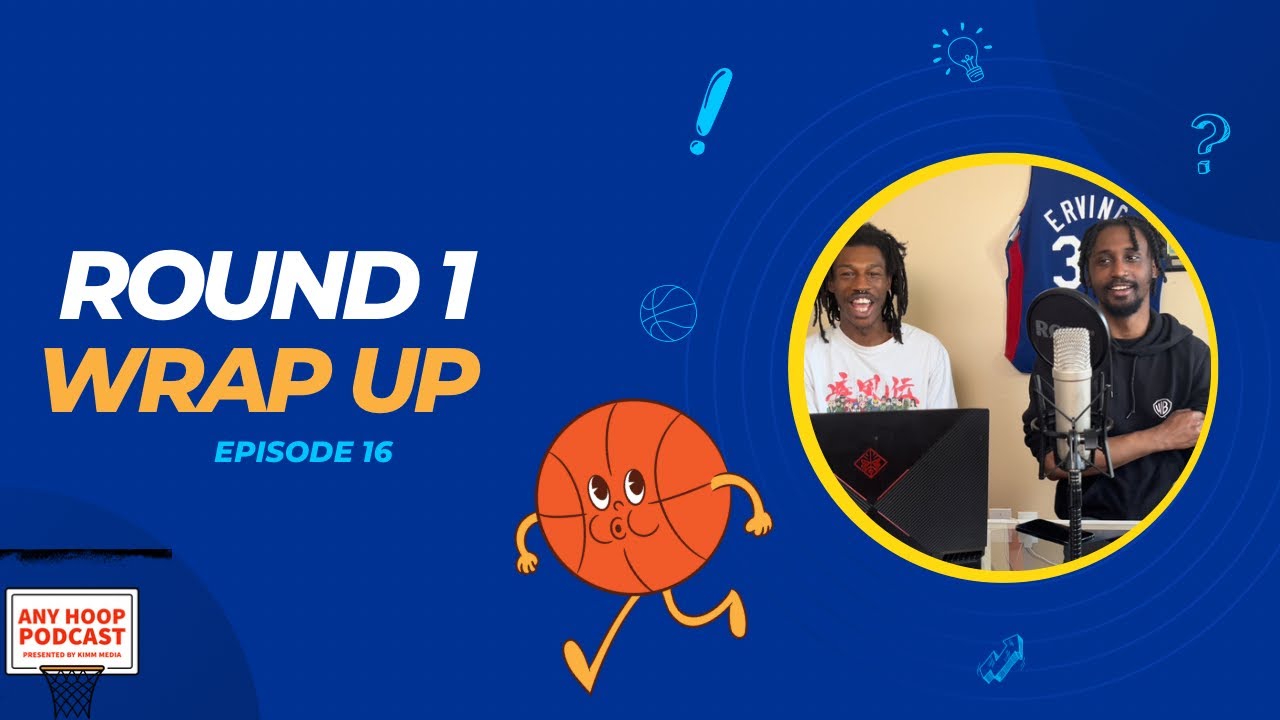 Any Hoop Podcast EPISODE 16: Round 1 wrap up - YouTube