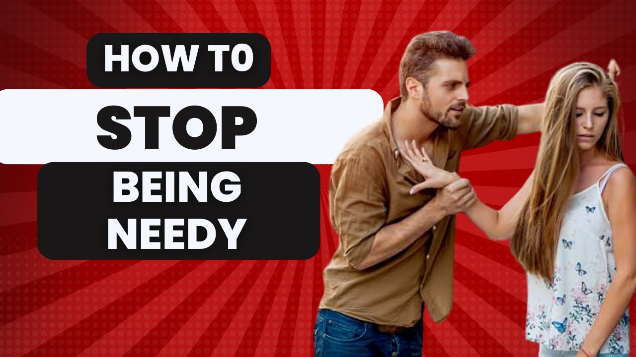 How to Stop Being Needy With Women - YouTube