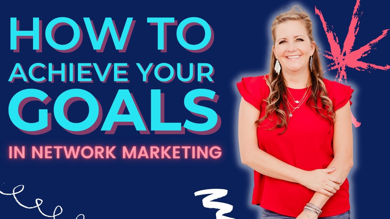 How to Achieve Your Goals in Network Marketing - YouTube