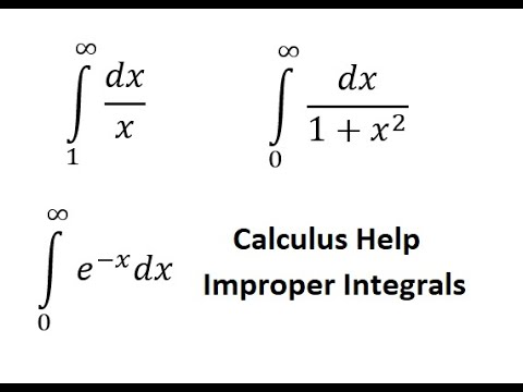 Calculus Help: Improper Integrals: ∫ from 1 to ∞ dx/x ; ∫ from 0 to ∞ e ...