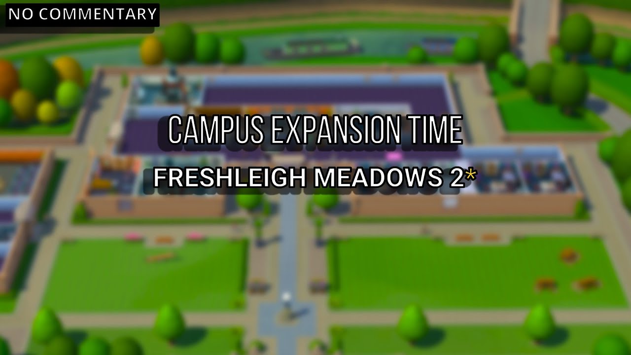 Campus Expansion Time | Freshleigh Meadows 2★ | Two Point Campus ...