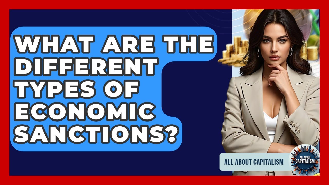 What Are The Different Types Of Economic Sanctions? - All About ...
