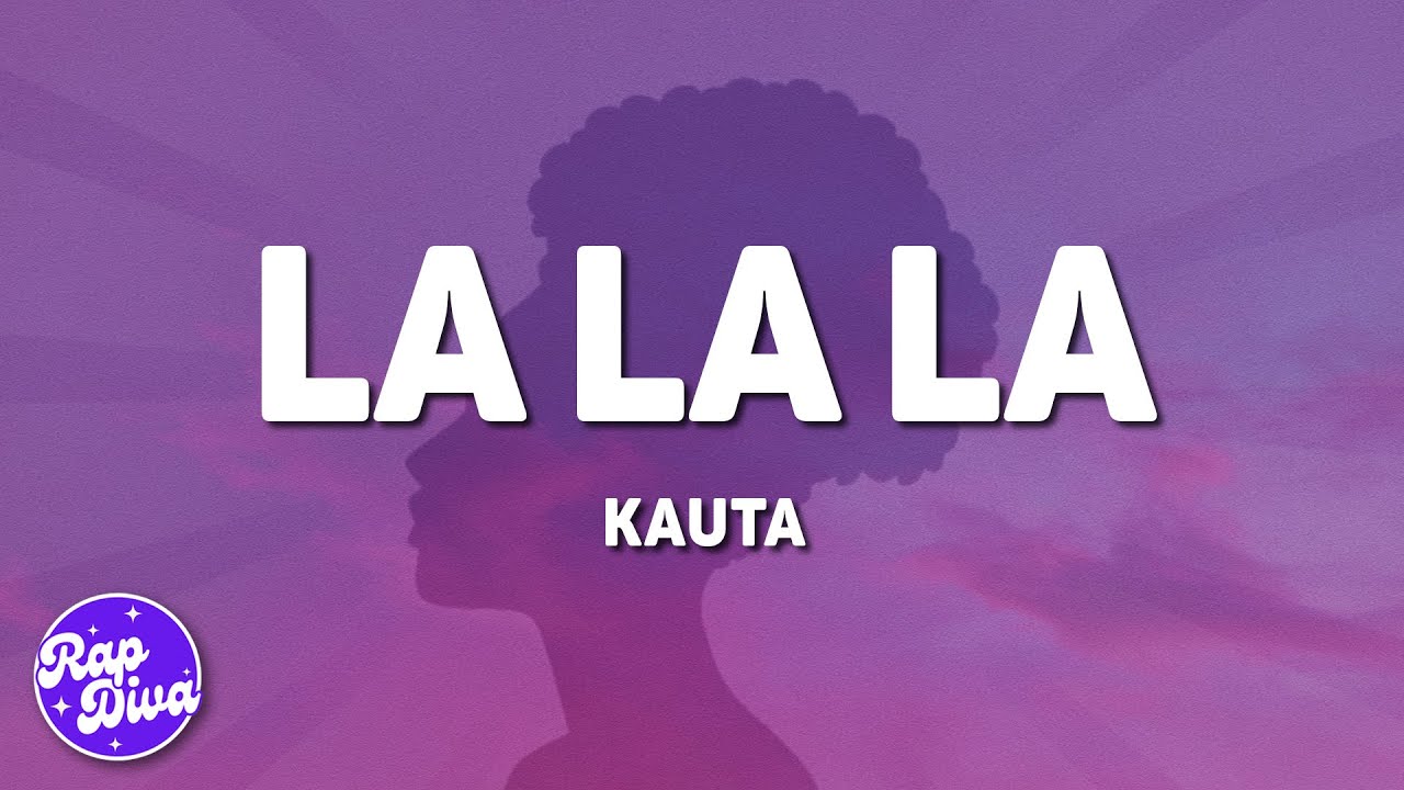 Kauta - La La La (Lyrics) - YouTube