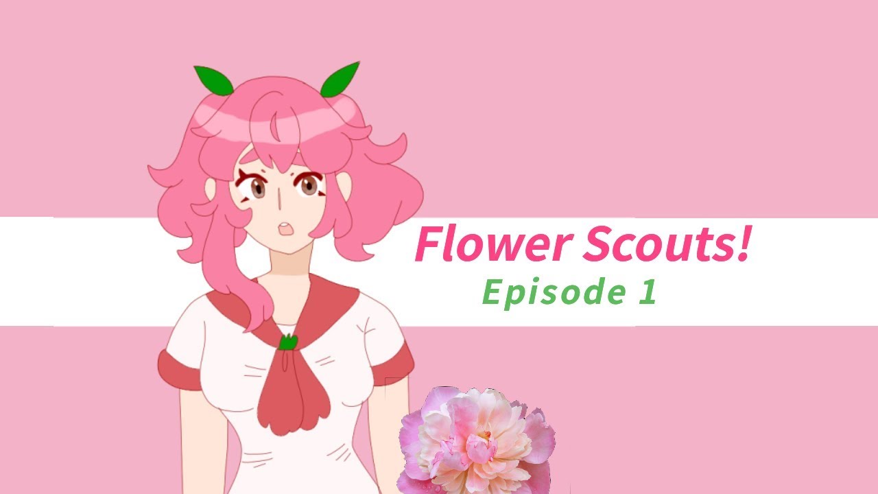 Flower Scouts! ~ Episode 1 (Weekly Fanime Challenge) - YouTube