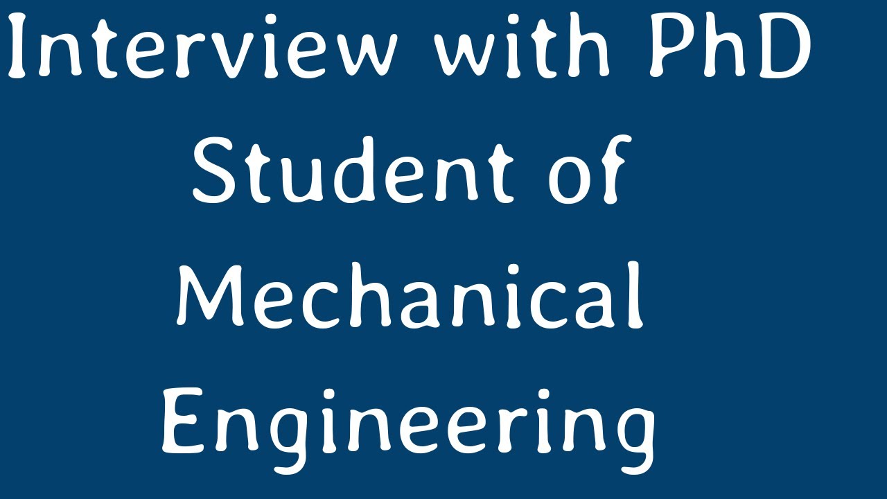 PhD in Mechanical Engineering. Project topics interview with Ph.D ...